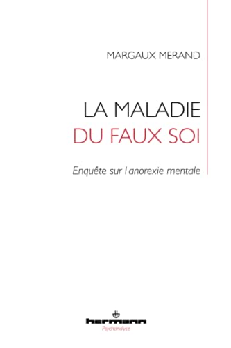 La maladie du faux soi: Enquête sur l'anorexie mentale (HR.HERMAN.PSYCH ...