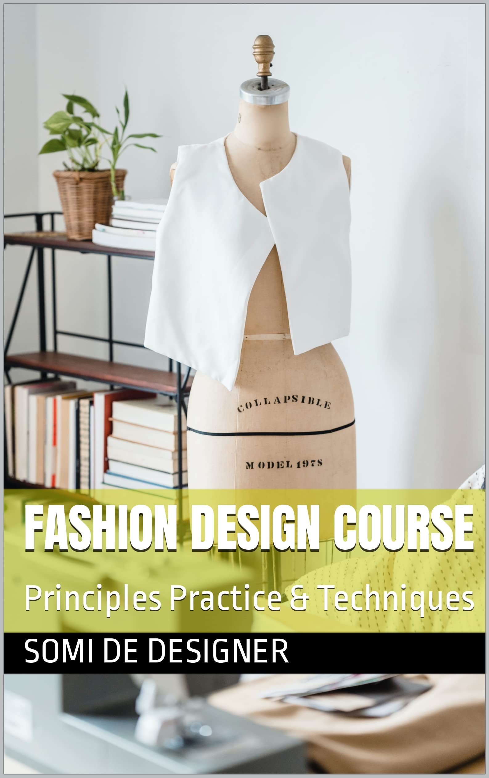 Fashion Design Course: Principles Practice & Techniques by Somi De ...