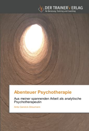 Abenteuer Psychotherapie: Aus meiner spannenden Arbeit als analytische ...