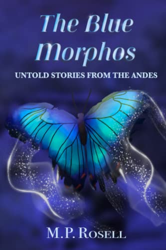 The Blue Morphos: Untold Stories from the Andes by Maria Pilar Rosell ...