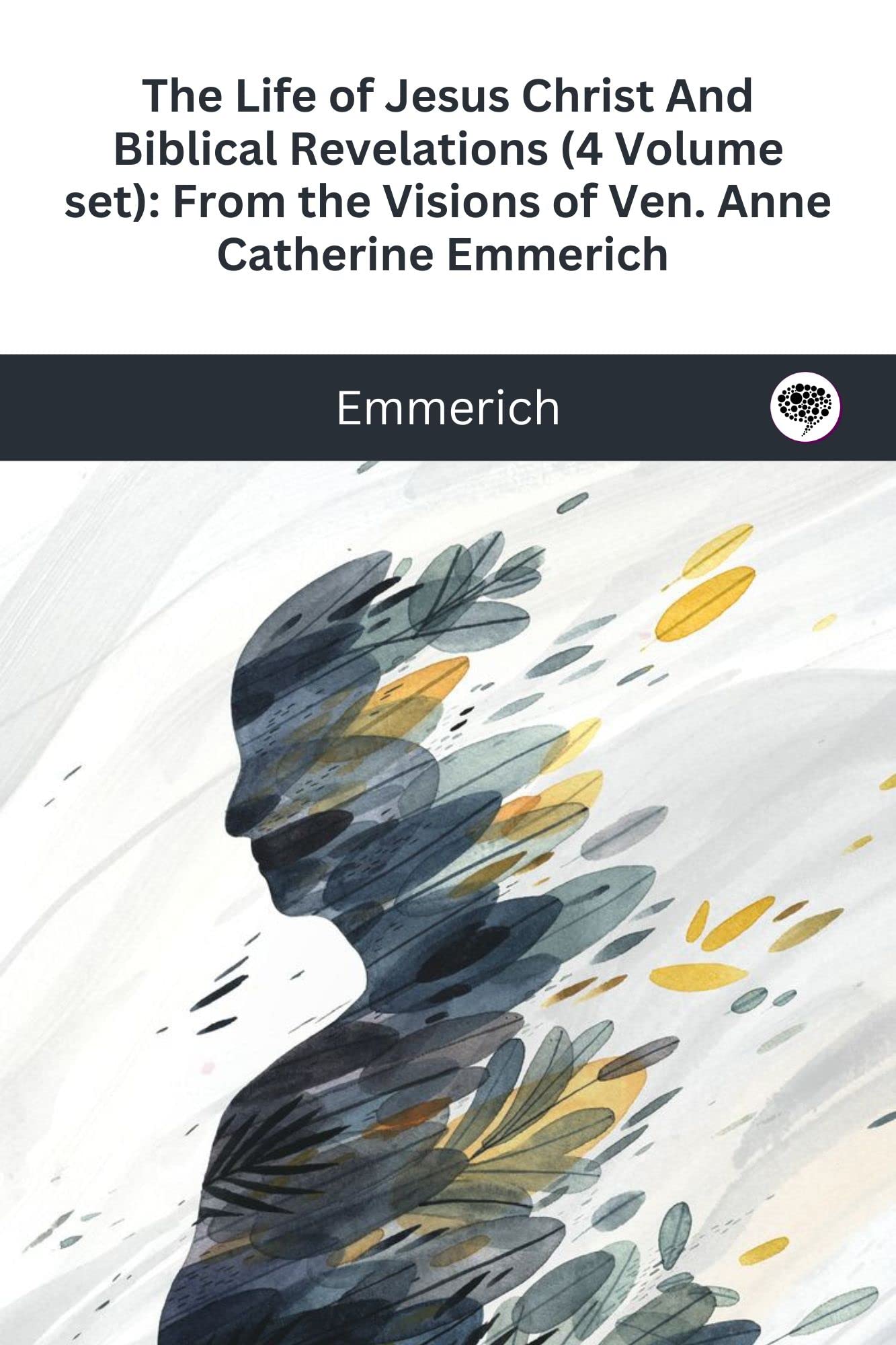 The Life of Jesus Christ And Biblical Revelations (4 Volume set): From ...