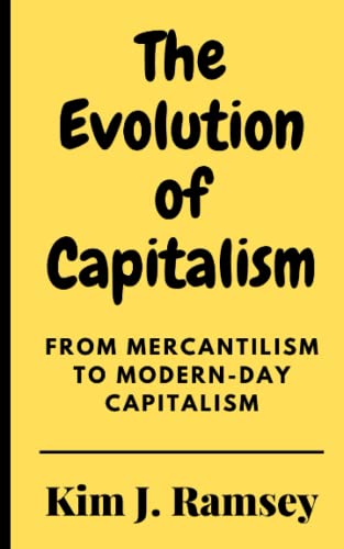 The Evolution of Capitalism: From Mercantilism to Modern-Day Capitalism ...
