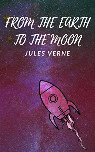 FROM THE EARTH TO THE MOON by Jules Verne | Goodreads