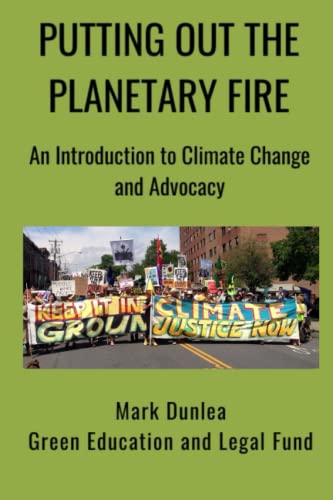 Putting Out the Planetary Fire: An Introduction to Climate Change and ...