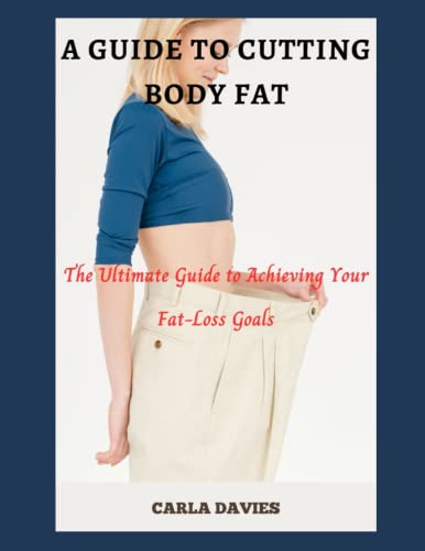 A Guide to Cutting Body Fat: The Ultimate Guide to Achieving Your Fat ...