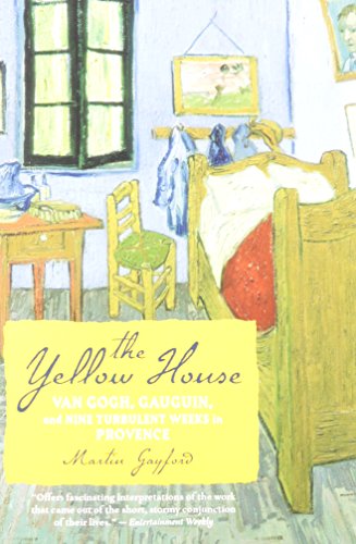 The Yellow House: Van Gogh, Gauguin, and Nine Turbulent Weeksin ...