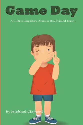 Game Day: An Interesting Story About A Boy Named Jaxon by Michael ...