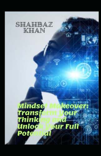 Mindset Makeover: Transform Your Thinking and Unlock Your Full ...