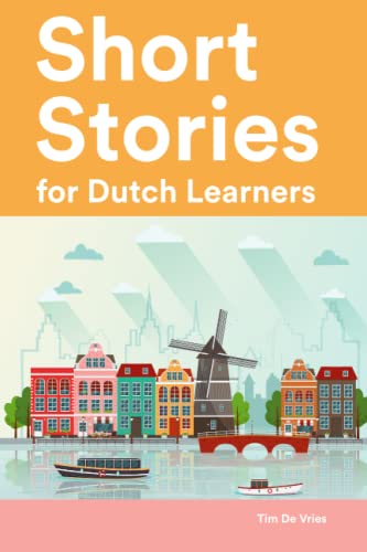 Short Stories for Dutch Learners : 25 Short Stories to Master the Dutch ...