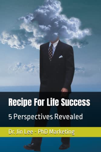 Recipe For Life Success: 5 Perspectives Revealed by Dr. Jin Lee | Goodreads