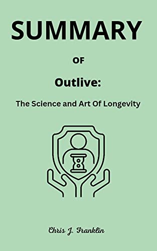 SUMMARY OF OUTLIVE : The Science And Art Of Longevity by Peter Attia ...