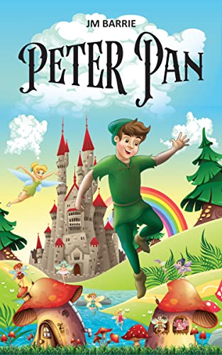 Peter Pan: Little Magical Journey of a Boy who doesn't Grow Up by J.M ...
