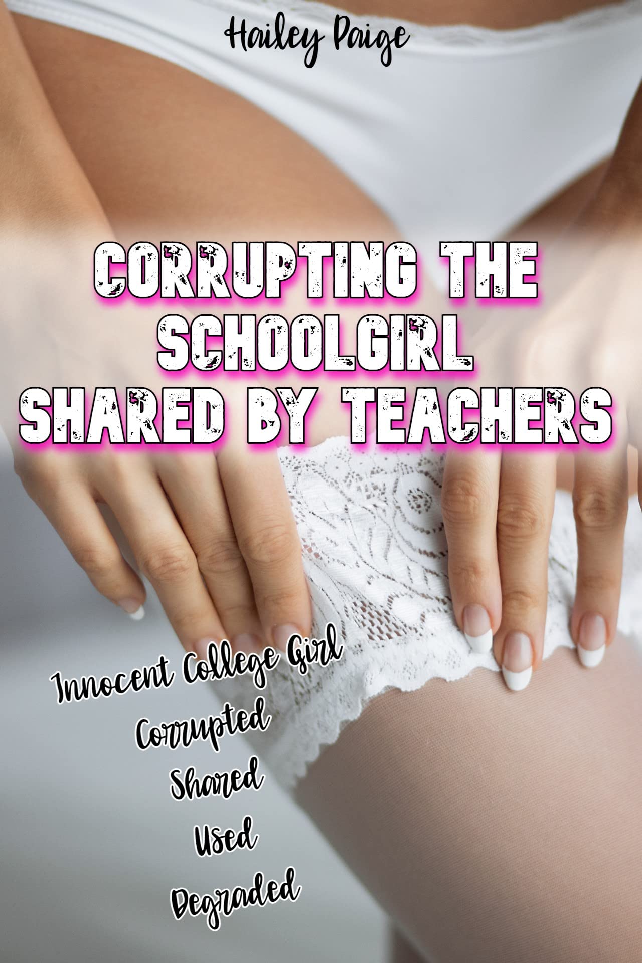 Corrupting Her Innocence! College Girl Shared and Ruined by Older Teachers by Hailey Paige ...