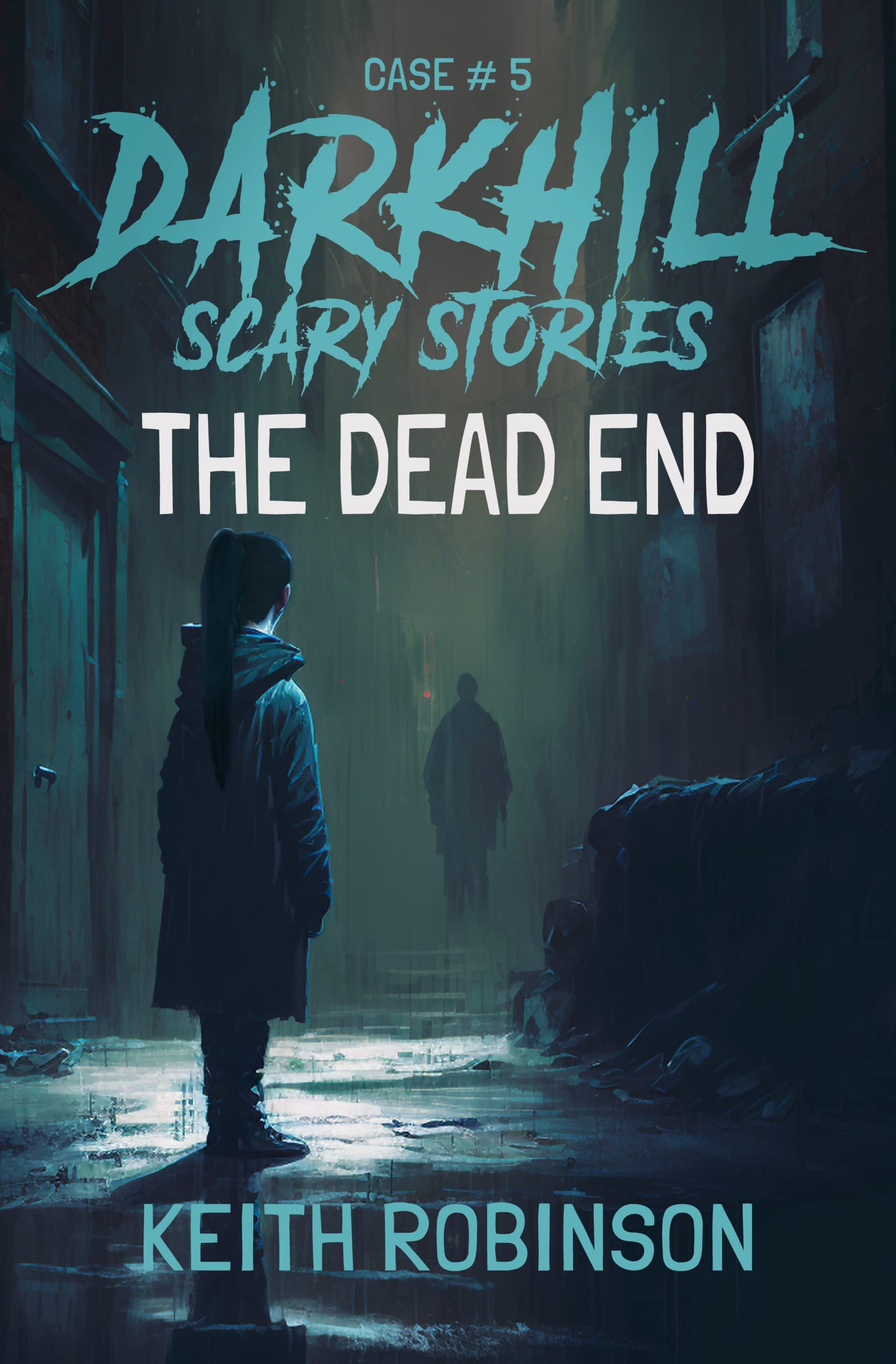 The Dead End (Darkhill Scary Stories Book 5) by Keith Robinson | Goodreads
