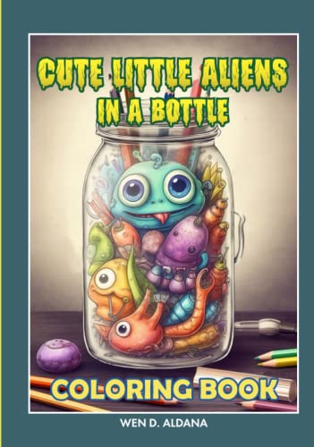 Cute Little Aliens in a Bottle, Coloring Book: Unleash Your Creativity ...