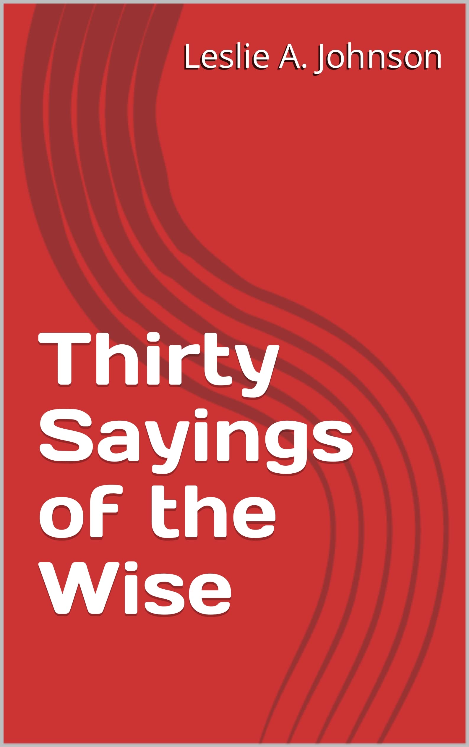 Thirty Sayings of the Wise by Leslie Johnson | Goodreads