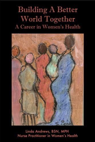 Building A Better World Together: A Career in Women's Health by Linda S ...