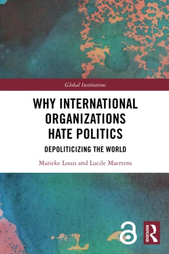 Why International Organizations Hate Politics by Marieke LOUIS | Goodreads