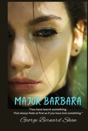 Major Barbara: “You have learnt something. That always feels at first as if you have lost ...