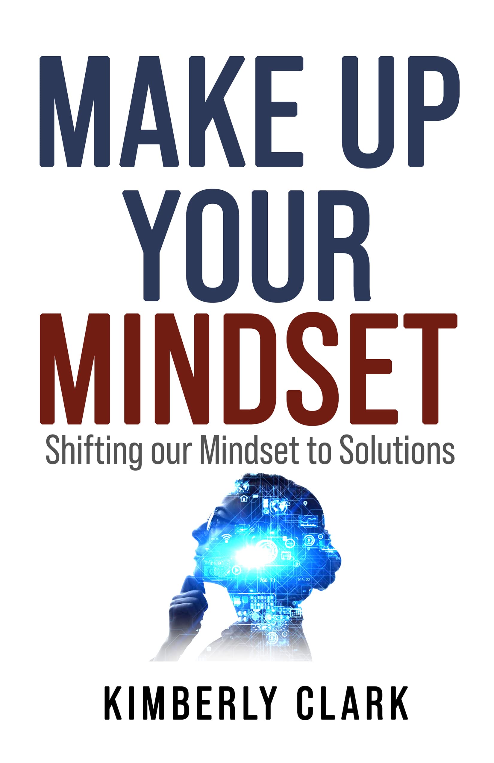 MAKE UP YOUR MINDSET: Shifting Our Mindset to Solutions by Kimberly ...
