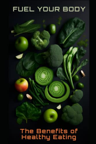 Fuel Your Body: The Benefits of Healthy Eating by Philipp Frühwirth ...