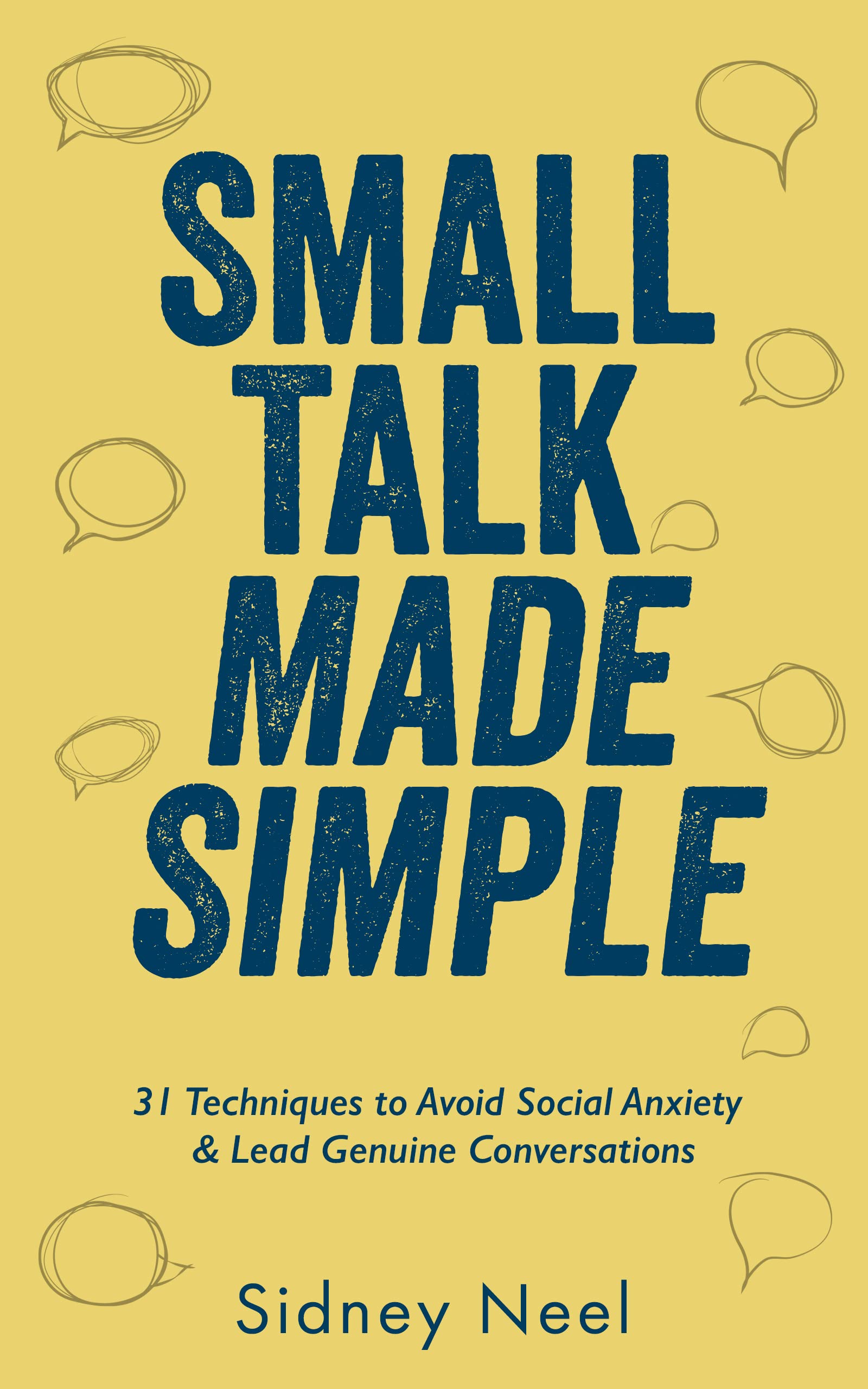 Small Talk Made Simple: 31 Techniques to Avoid Social Anxiety and Lead ...