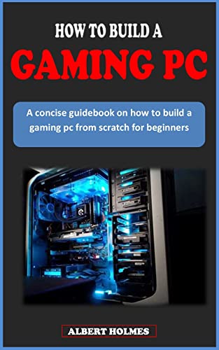 HOW TO BUILD A GAMING PC: A concise guidebook on how to build a gaming ...