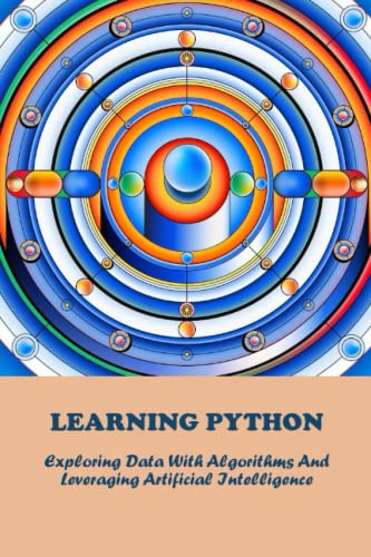 Learning Python: Exploring Data With Algorithms And Leveraging ...