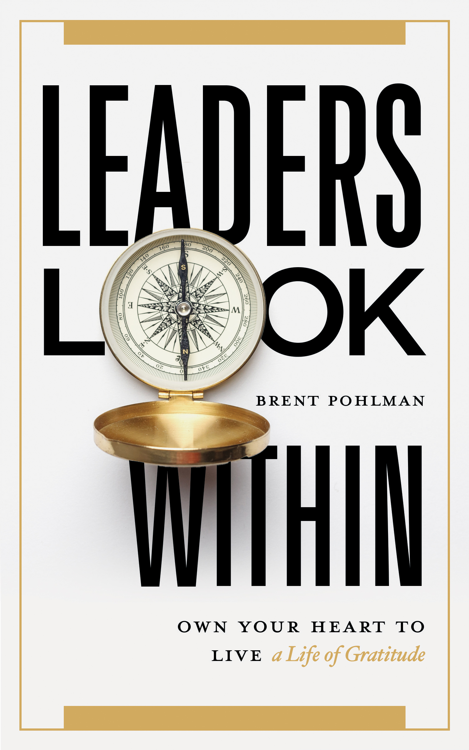 Leaders Look Within: Own Your Heart to Live a Life of Gratitude by ...