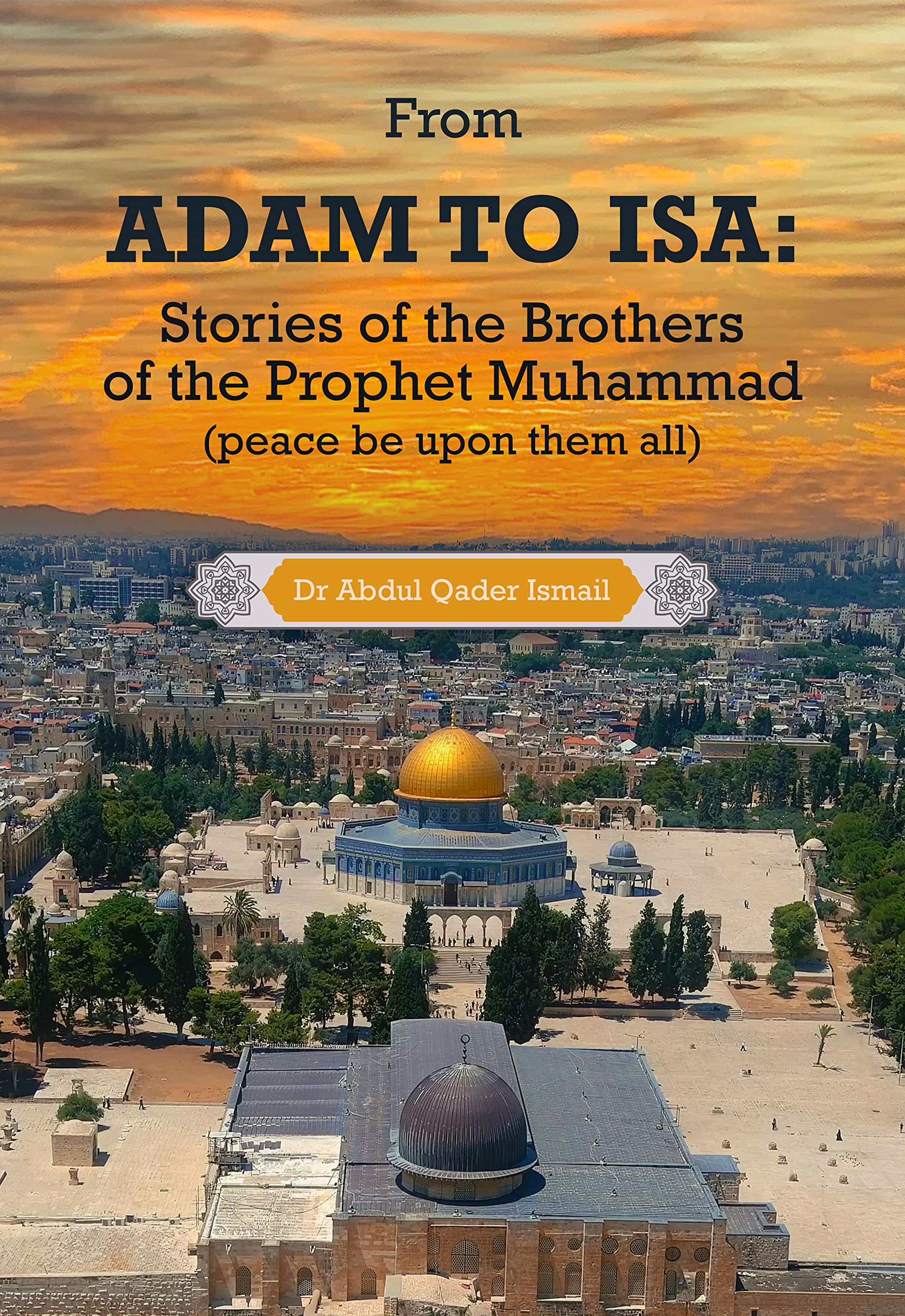 From Adam to Isa: Stories of the Brothers of the Prophet Muhammad by ...