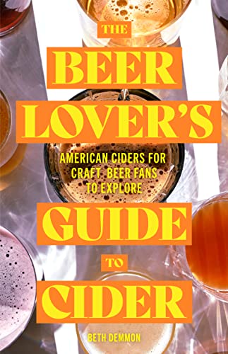 The Beer Lover's Guide to Cider: American Ciders for Craft Beer Fans to ...