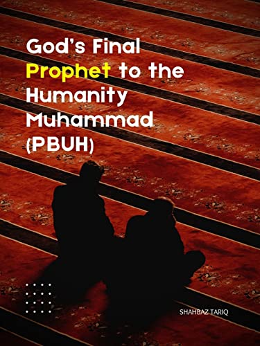 God' Final Prophet to Humanity: Prophet Muhammad : A Brief Biography by ...