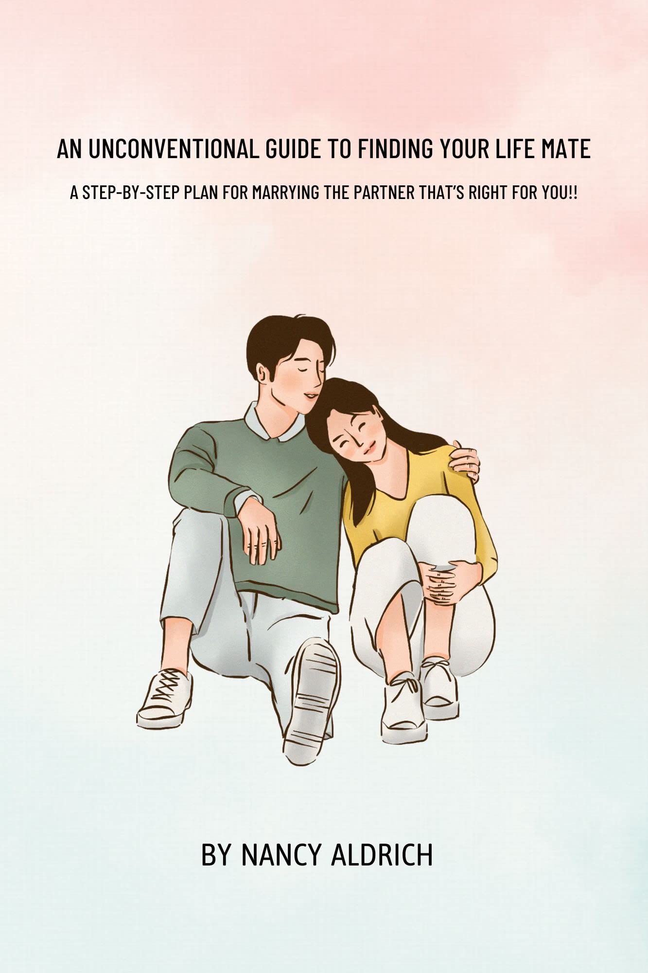 The Unconventional Guide to Finding Your Life Mate: A Step-by-Step Plan ...