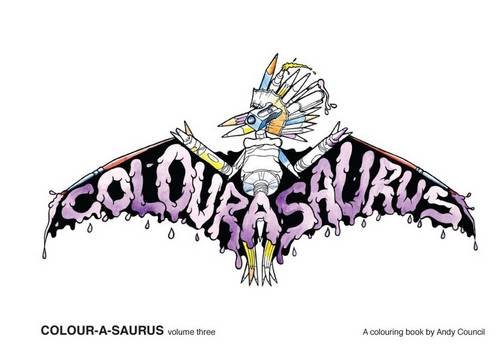 Colour-a-saurus: Volume three by Andy Council | Goodreads