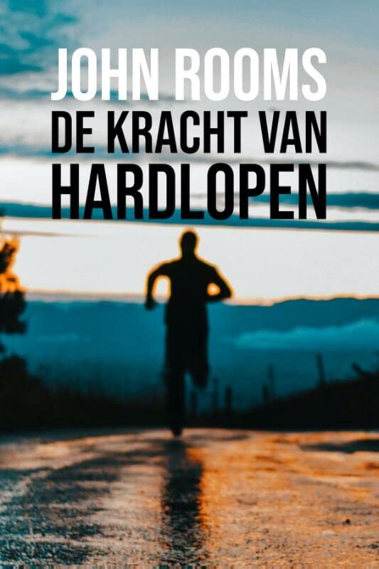 De kracht van hardlopen by John Rooms | Goodreads