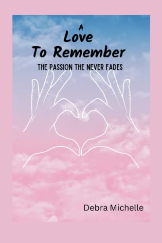 A Love To Remember: The passion that never fades by Debra Michelle ...