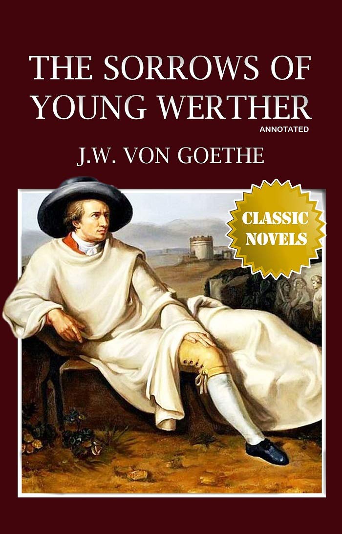 The Sorrows of Young Werther Annotated by Johann Wolfgang von Goethe ...