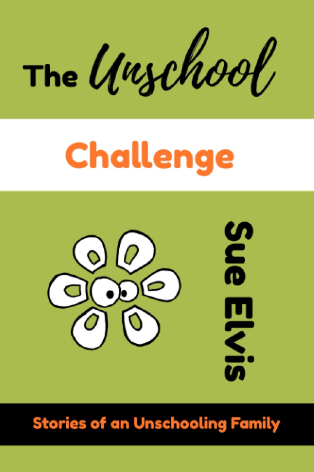 The Unschool Challenge: Stories of an Unschooling Family by Sue Elvis | Goodreads