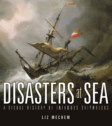 Disasters at Sea: A Visual History of Infamous Shipwrecks by Liz Mechem ...