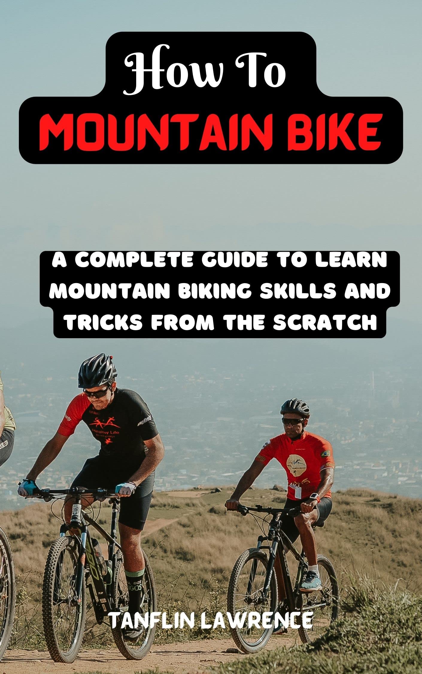 How To Mountain Bike: A Complete Guide To Learn Mountain Biking Skills ...
