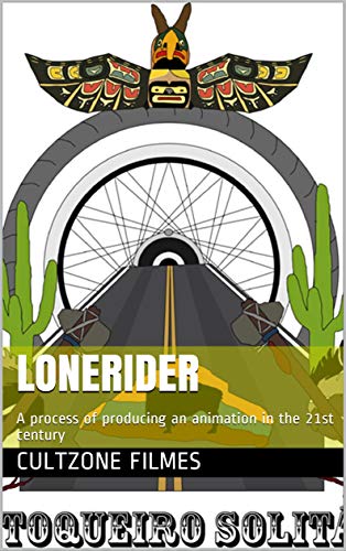 LoneRider: A process of producing an animation in the 21st century by ...