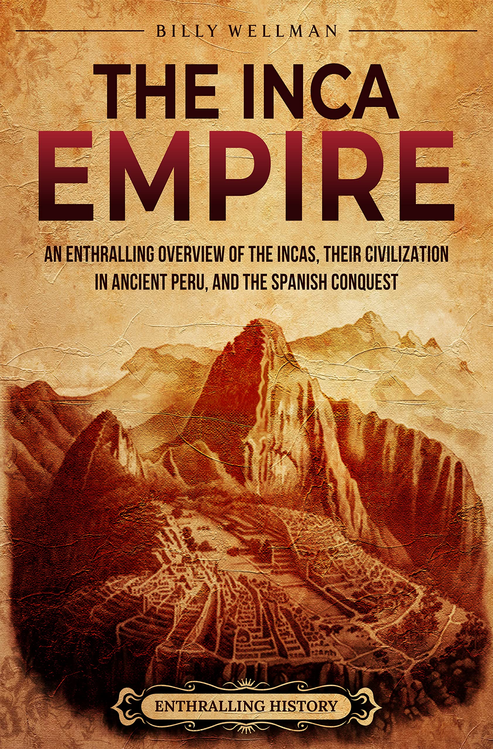 The Inca Empire: An Enthralling Overview of the Incas, Their ...