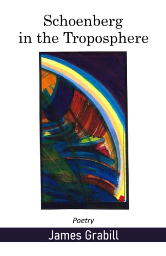 Schoenberg in the Troposphere by James Grabill | Goodreads