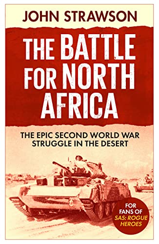 The Battle for North Africa: The Epic Second World War Struggle in the ...