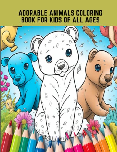 Adorable Animals Coloring Book for Kids of All Ages: Fun and Engaging ...