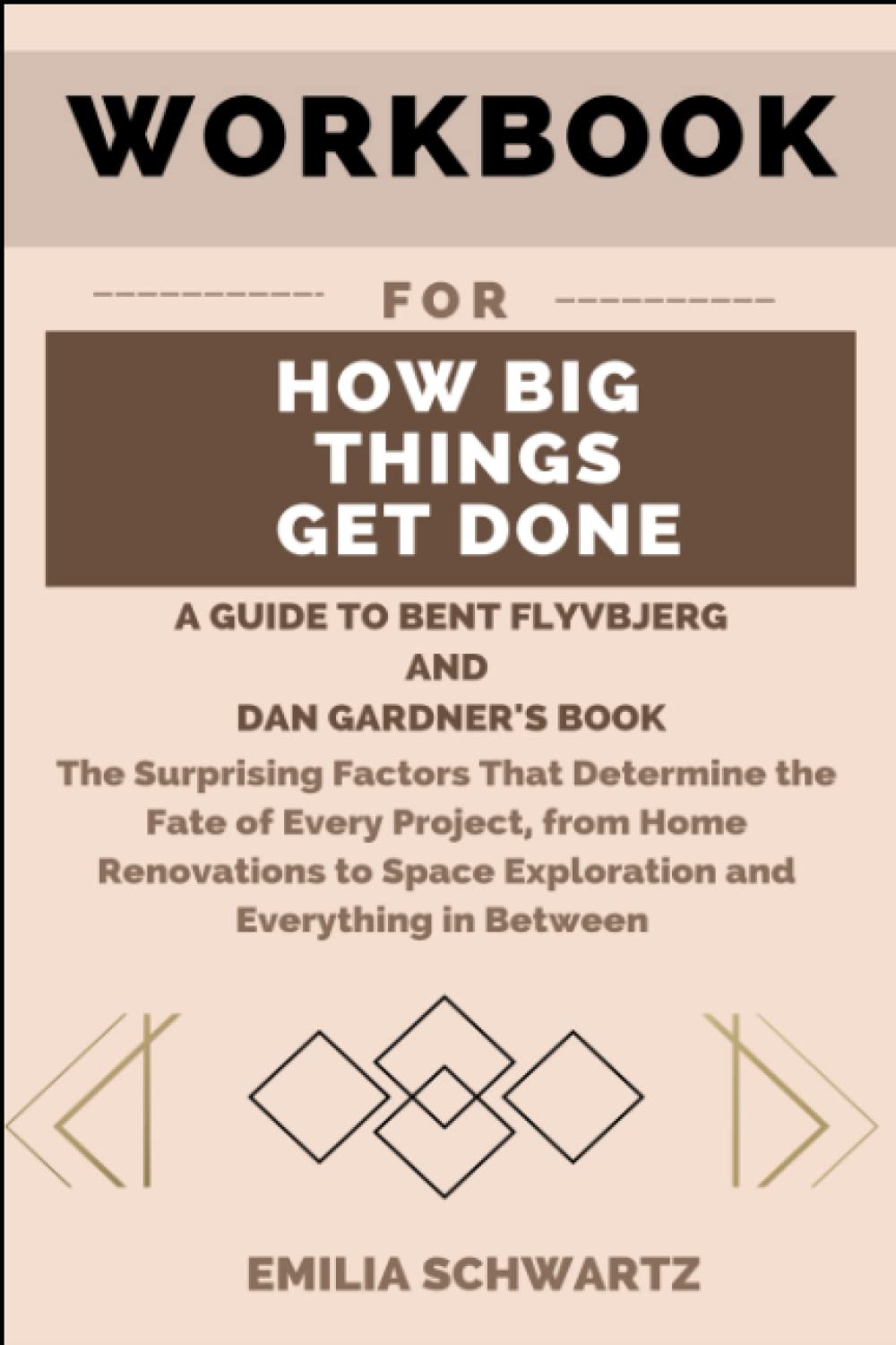 Workbook for How Big Things Get Done (A Guide to Bent Flyvbjerg and Dan ...