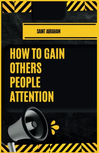 How to gain others people attention: Proven strategies to captivate and ...