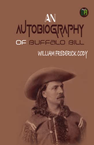 An Autobiography of Buffalo Bill by William Frederick Cody | Goodreads