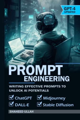 Prompt Engineering: Writing Effective Prompt to Unlock AI Potentials: Prompts for ChatGPT (GPT-4 ...