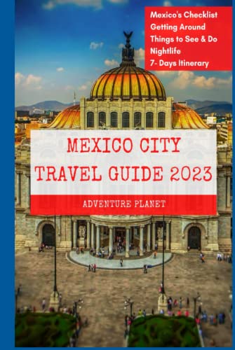 MEXICO CITY TRAVEL GUIDE 2023: 90+ Ultimate Mexico City Experiences ...